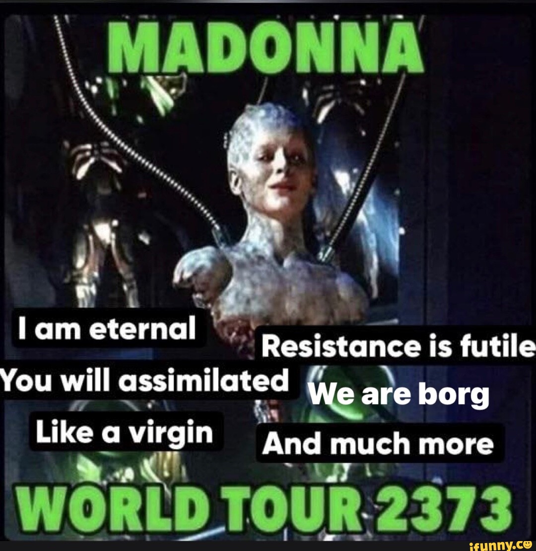 Lam eternal Resistance i is futile You will assimilated We are borg ...