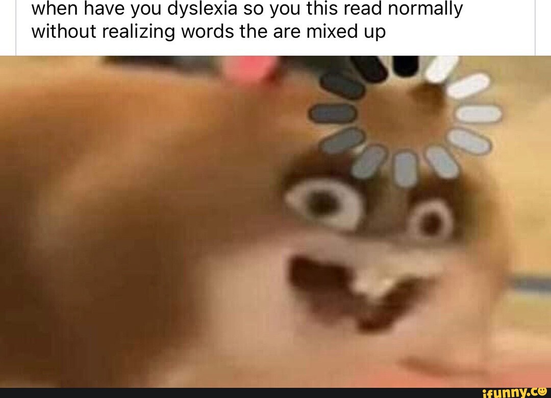 Dyslexia memes. Best Collection of funny Dyslexia pictures on iFunny