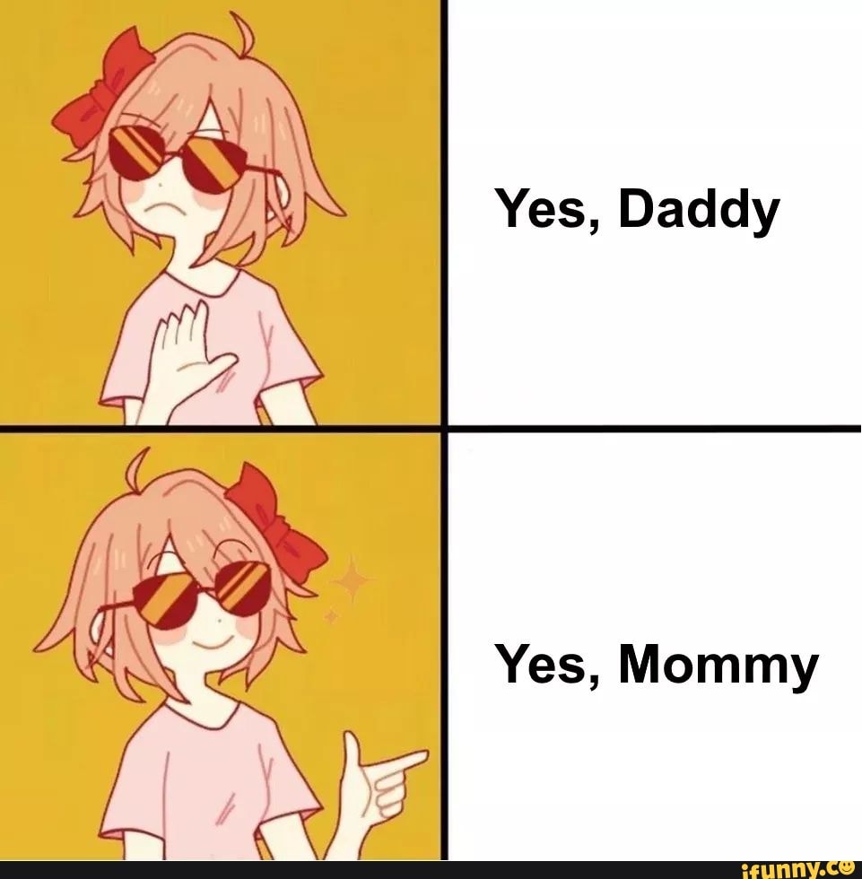 Yes, Daddy Yes, Mommy - iFunny
