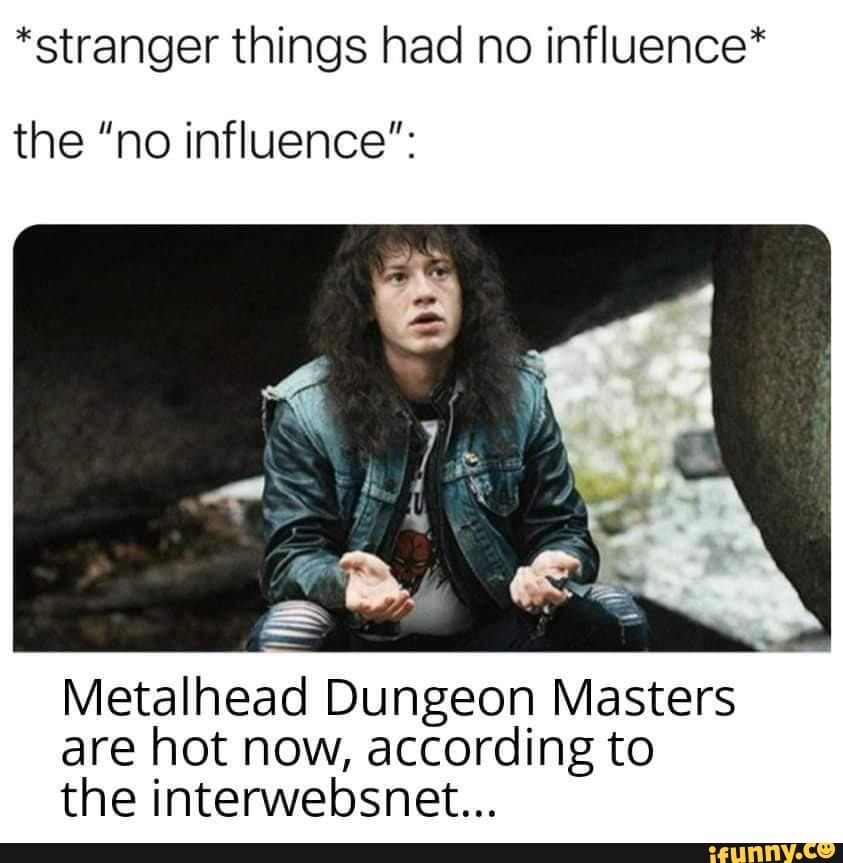 *stranger things had no influence* the "no influence": Metalhead ...