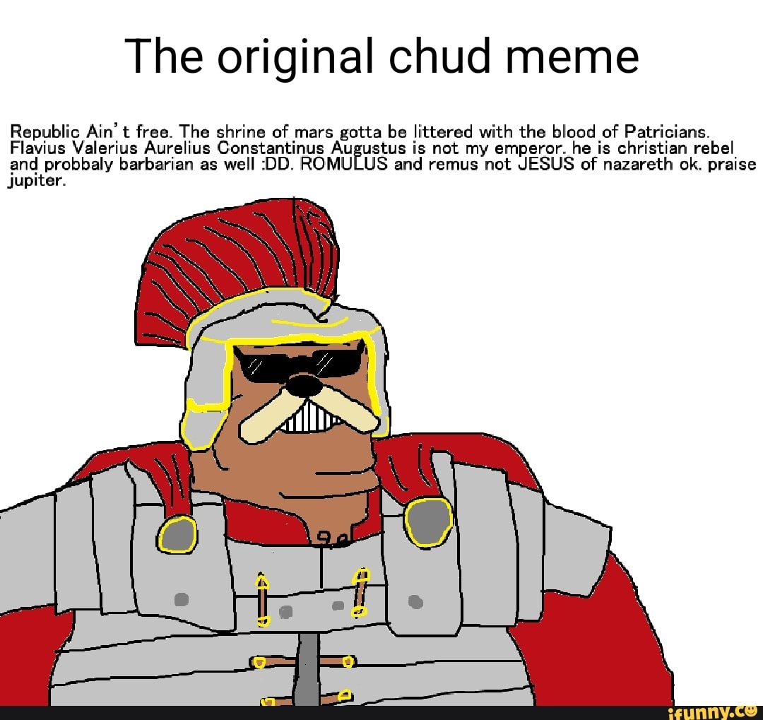 The original chud meme Republic Ain't t free. The shrine of mars gotta ...