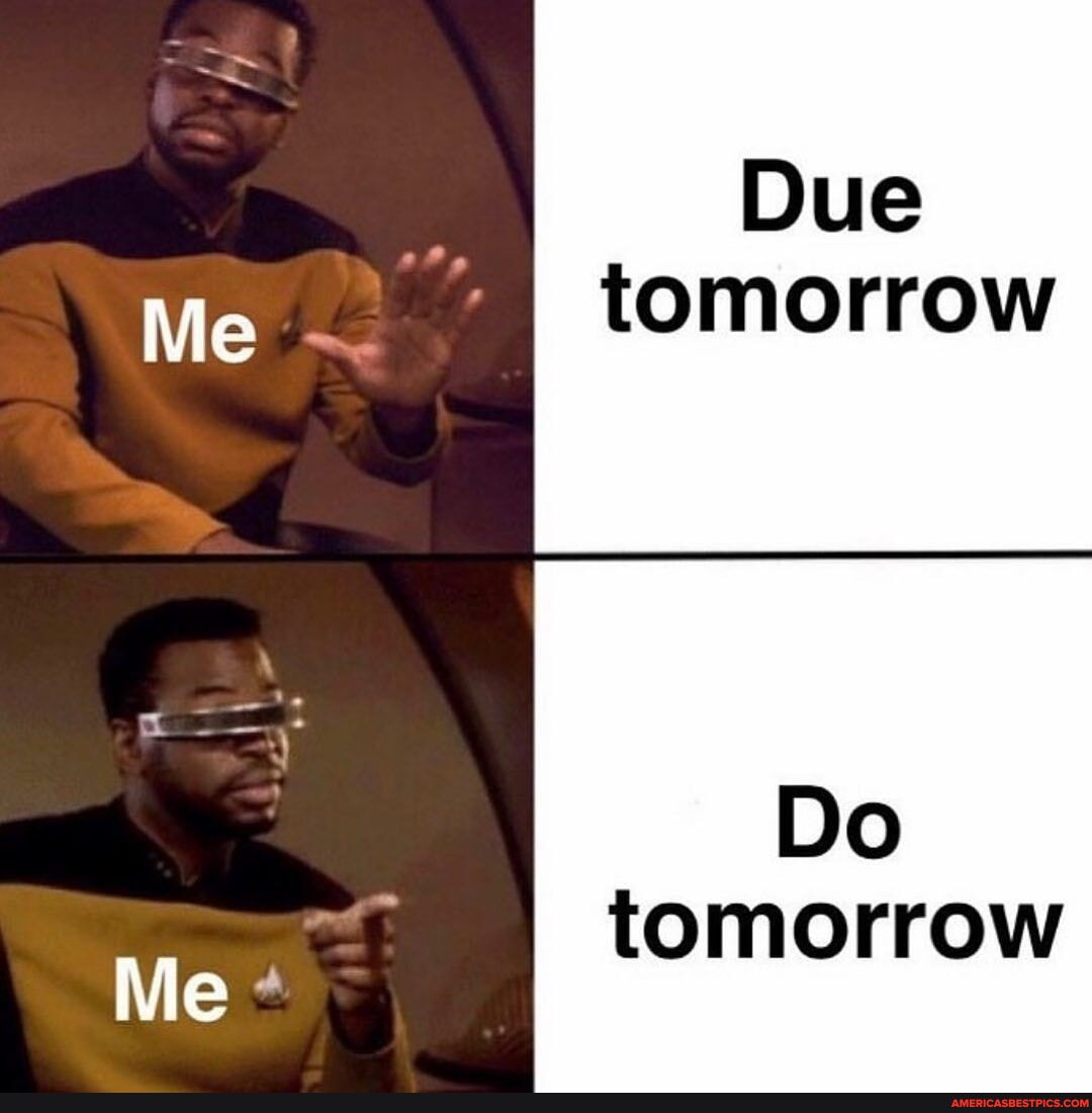 I am constantly putting things off and saying I will do them the next ...