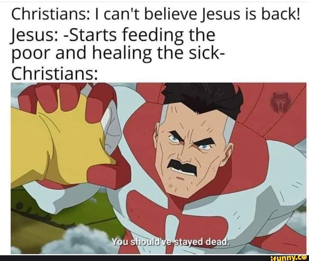 Christians: I can't believe Jesus is back! Jesus: -Starts feeding the ...