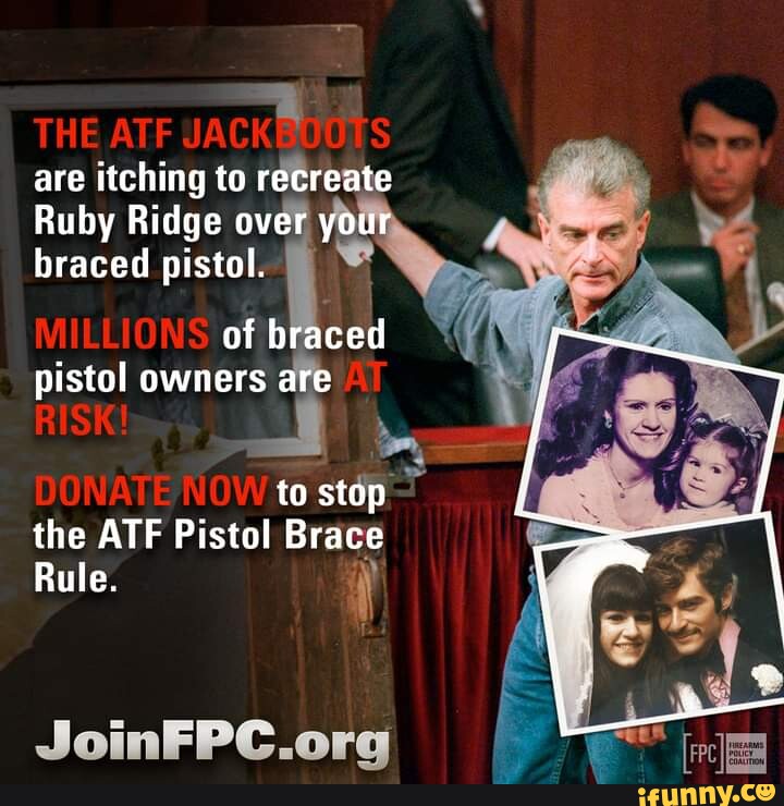 THE ATF JACK are itching to recreate Ruby Ridge over your braced pistol ...
