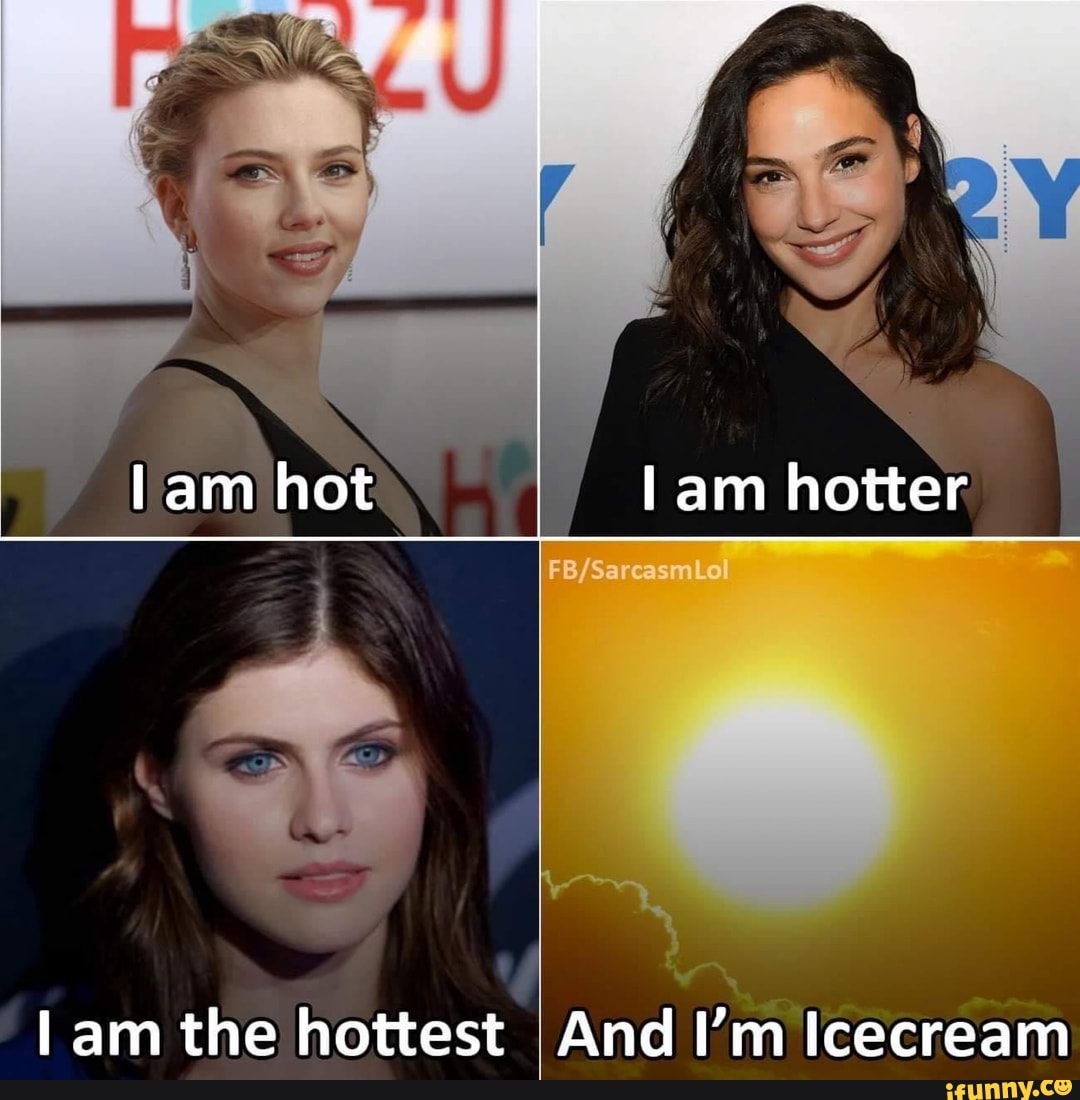 Lam hot am hotter am the hottest I And I'm Icecream - iFunny