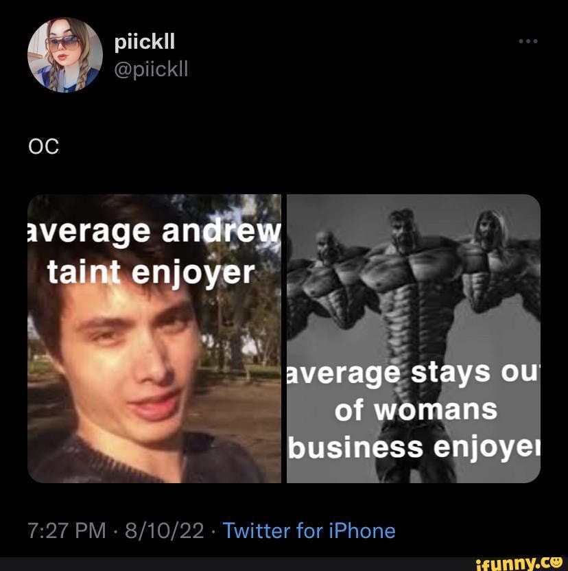 Piickil @piickll oc average andrew taint jo average stays ou of womans ...