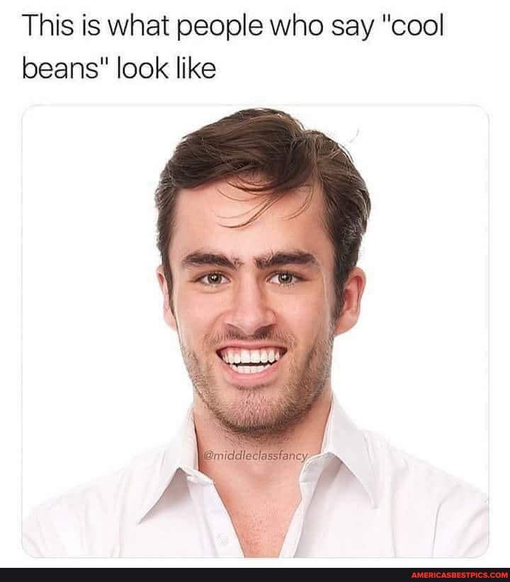 This Is What People Who Say cool Beans Look Like America s Best this-is-what-people-who-say-cool-beans-look-like-america-s-best