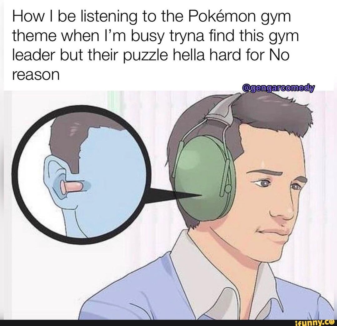 How I be listening to the Pokemon gym theme when I'm busy tryna find ...