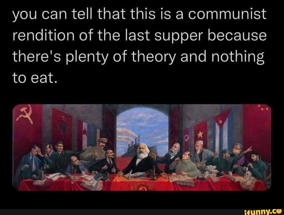 You can tell that this is a communist rendition of the last supper ...