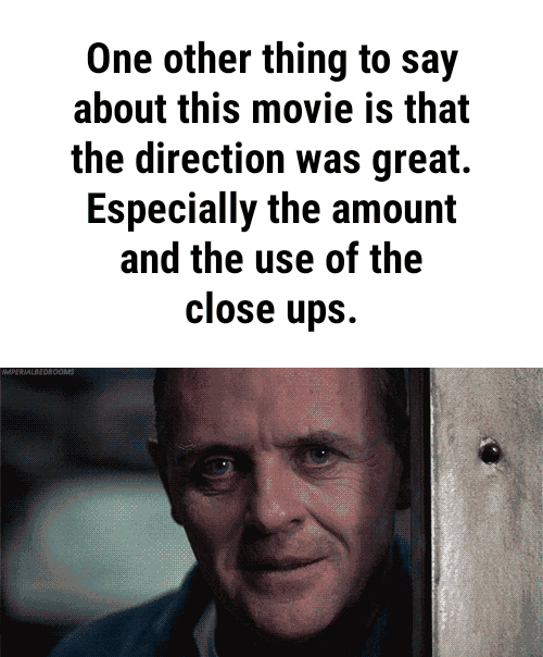 One other thing to say about this movie is that the direction was great ...