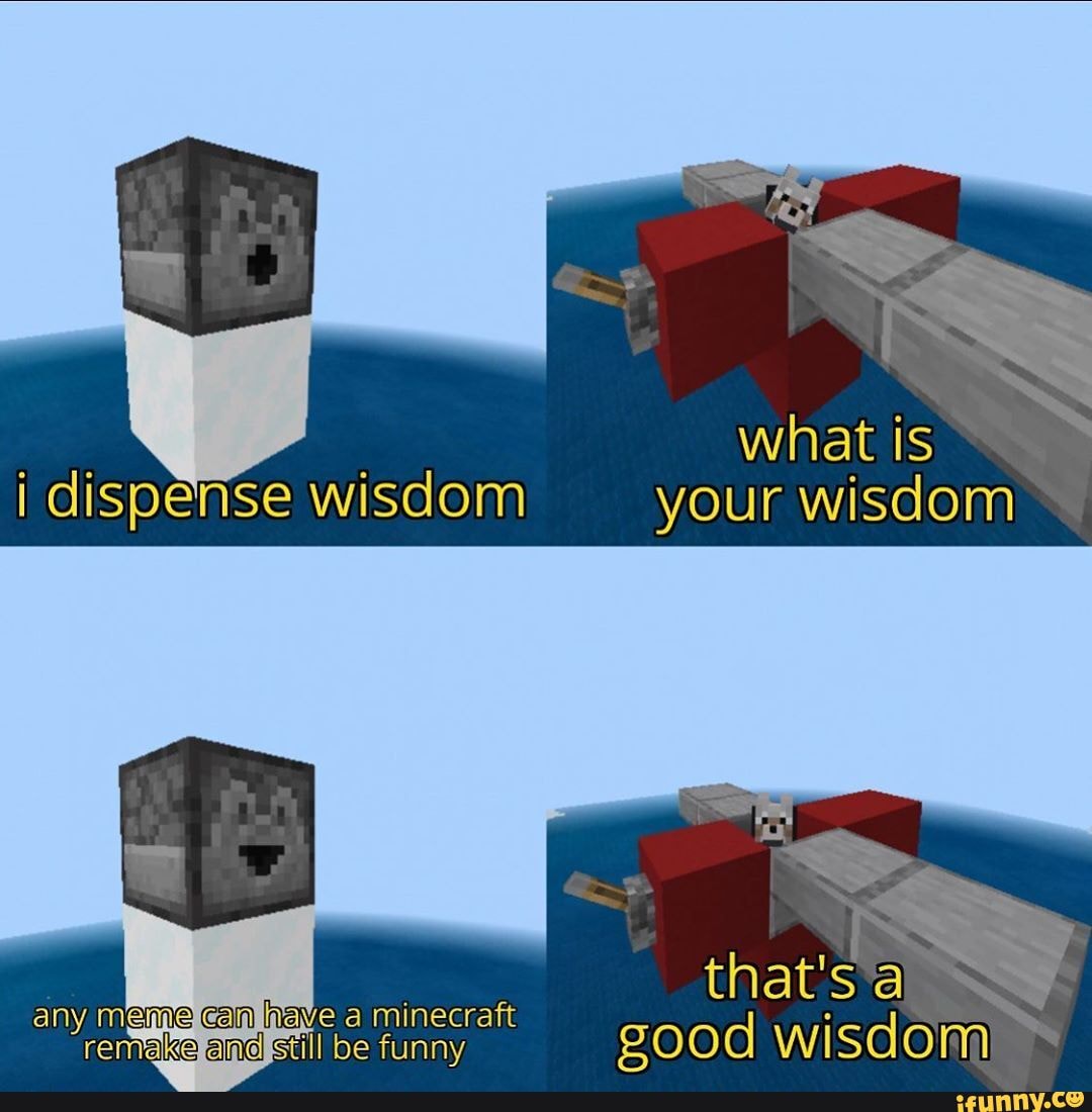I dispense wisdom your wisdom any memexealmlinaye a minecraft that's ae ...