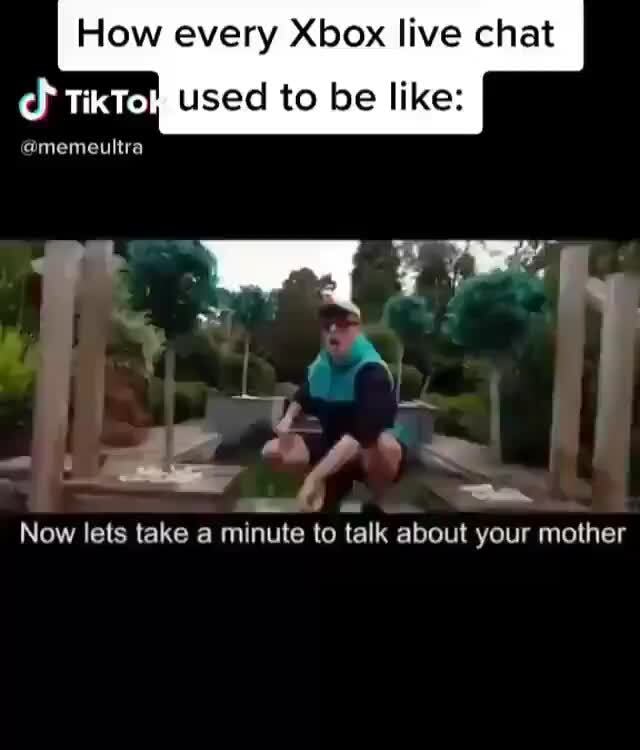 How every Xbox live chat used to be like: @memeultra Now lets take a ...