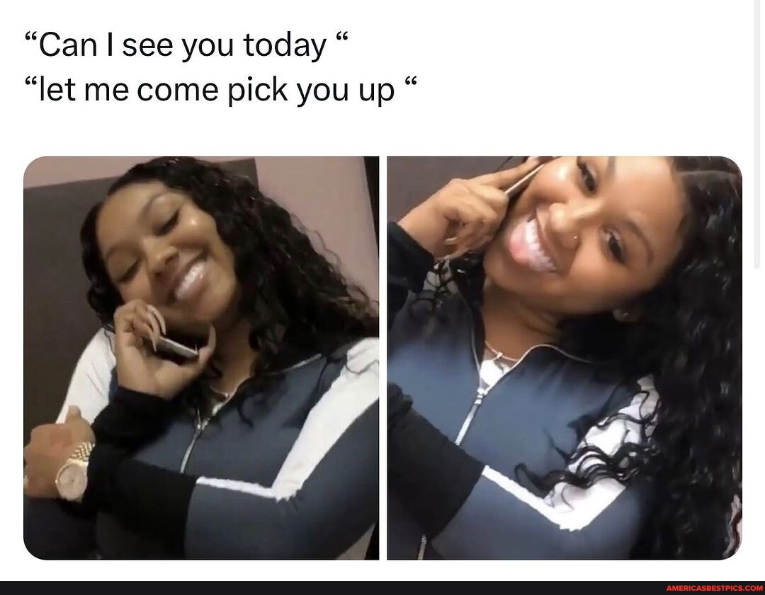 The best time ever! - "Can I see you today "let me come pick you up 66 ...