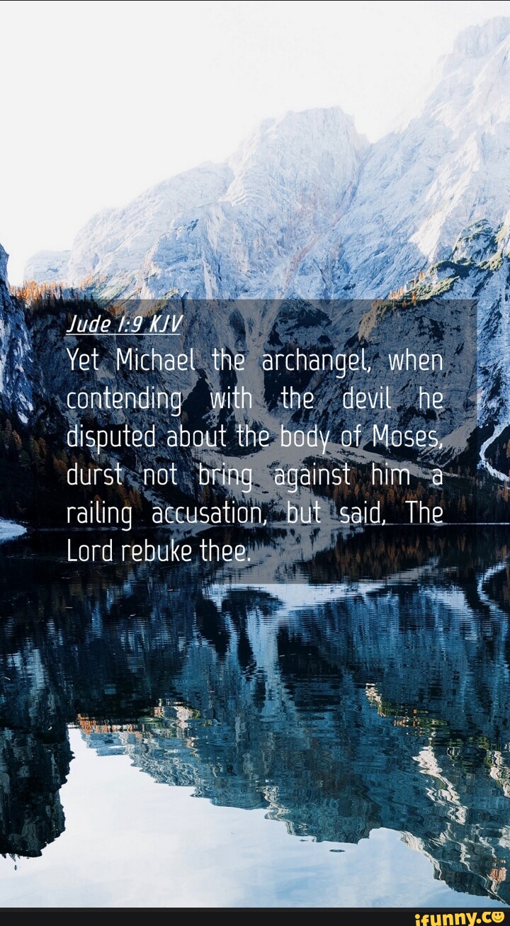Yet Michael the archangel when contending with the devil he disputed ...