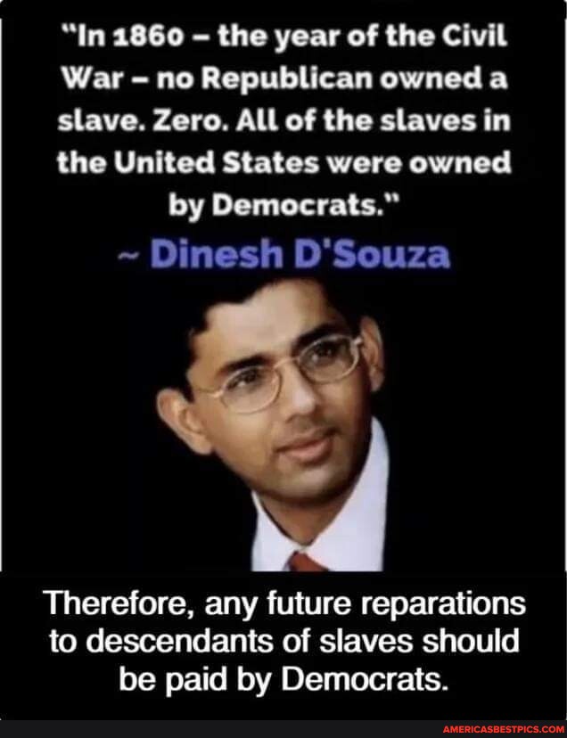 "In 1860 the year of the Civil War - no Republican owned a slave. Zero ...
