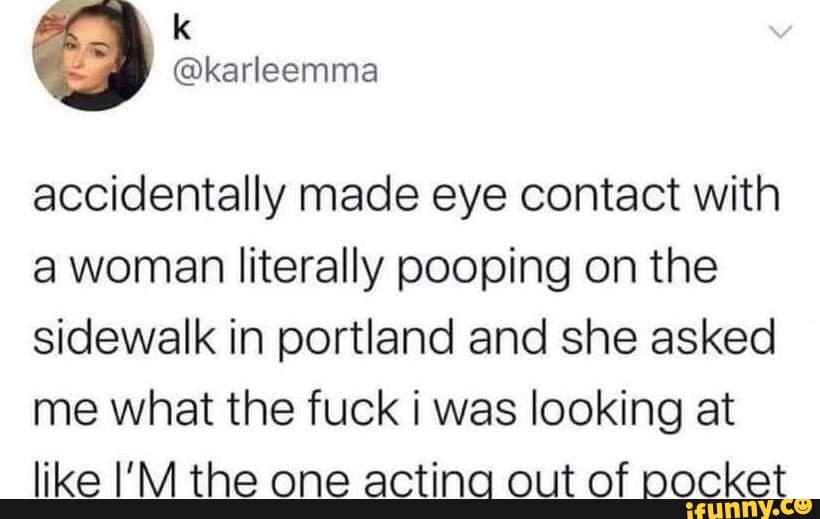 @karleemma accidentally made eye contact with a woman literally pooping ...