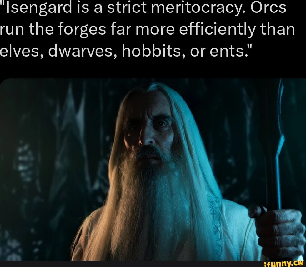 'Isengard is a strict meritocracy. Orcs run the forges far more ...