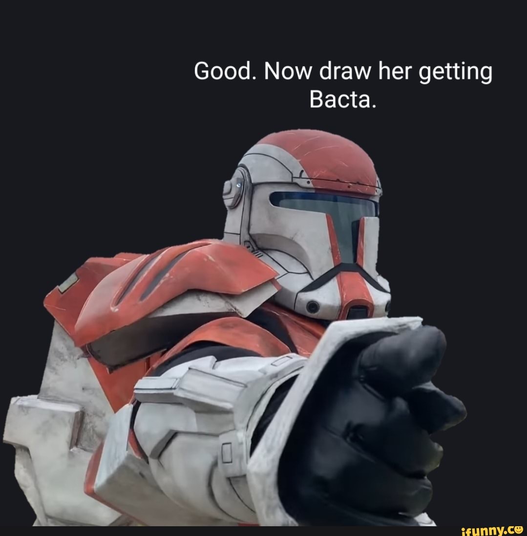 Good. Now draw her getting Bacta. - iFunny