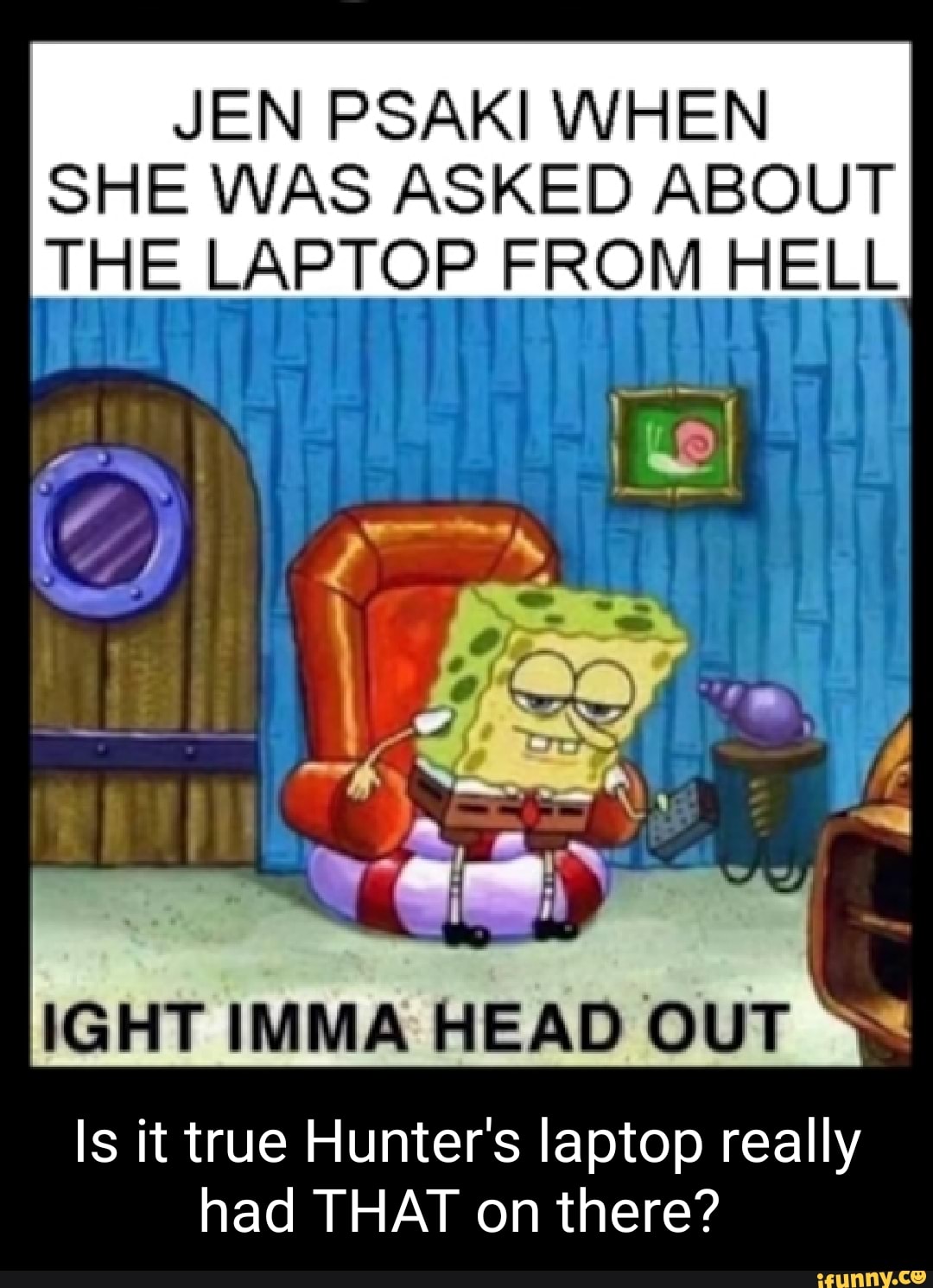 JEN PSAKI WHEN SHE WAS ASKED ABOUT THE LAPTOP FROM HELL IGHT IMMA HEAD ...