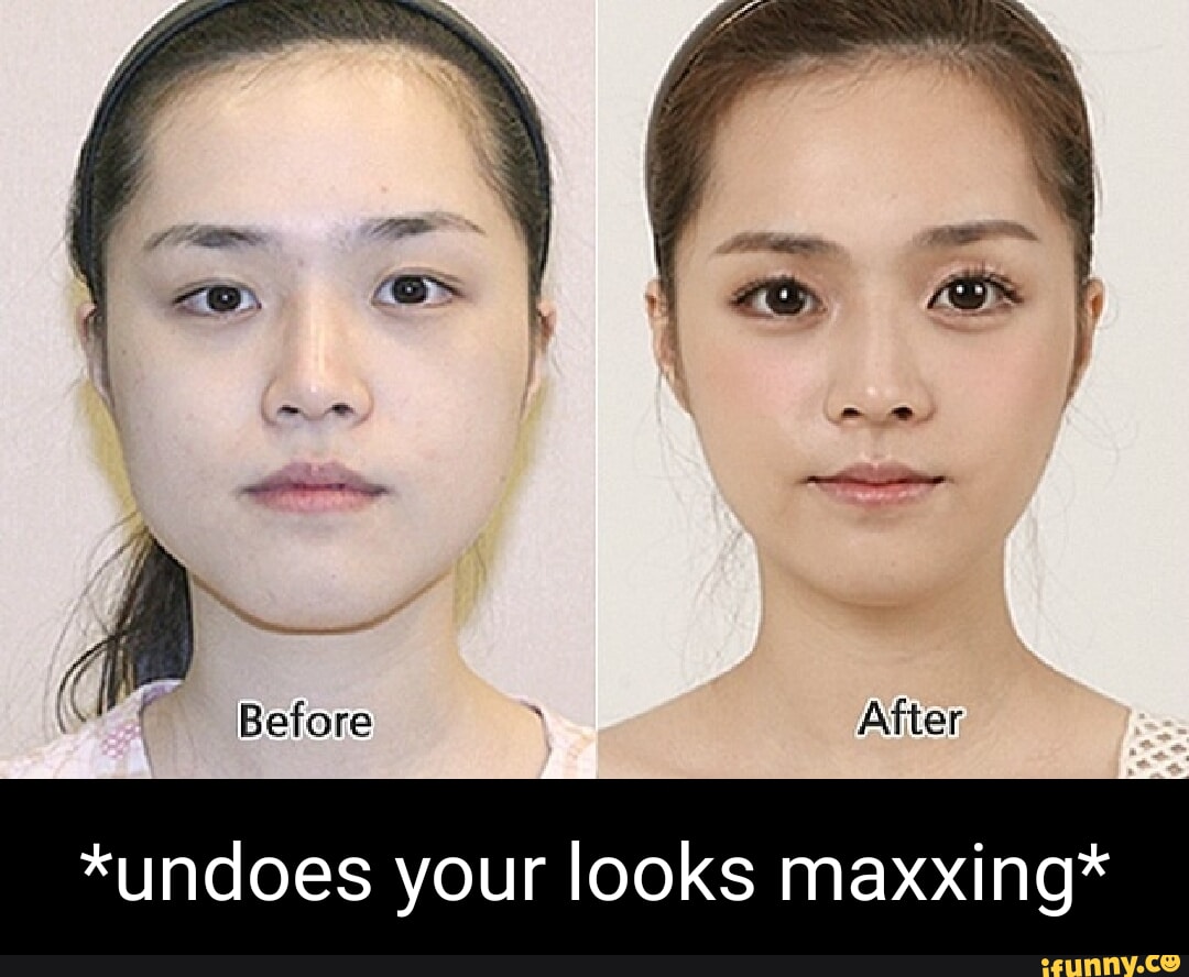 AS Before After, *undoes your looks maxxing* - iFunny