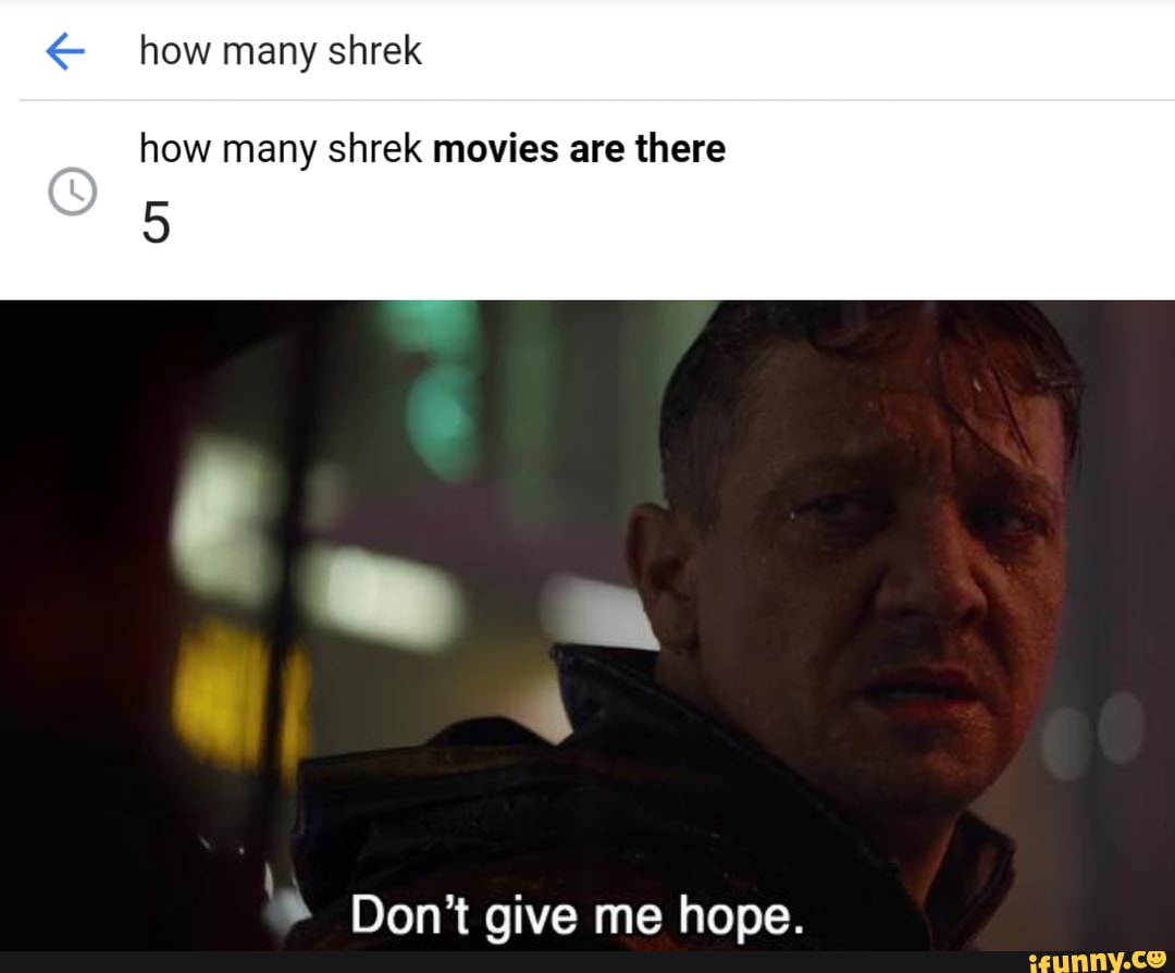 How many shrek how many shrek movies are there Don't give me hope. - iFunny