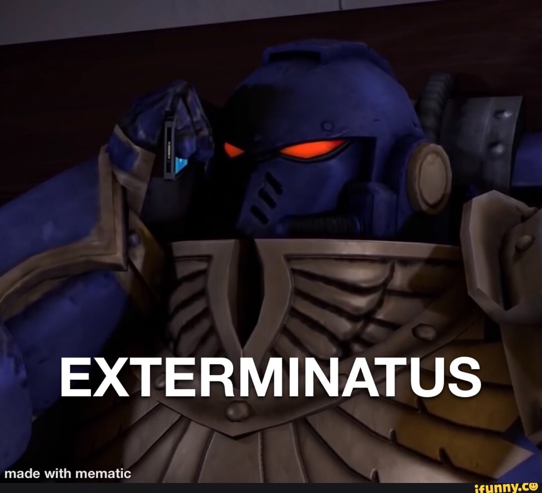 Exterminatus memes. Best Collection of funny Exterminatus pictures on ...