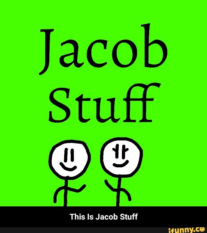 Jacobstuff memes. Best Collection of funny Jacobstuff pictures on iFunny
