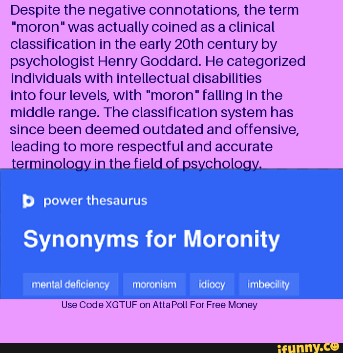 Despite the negative connotations, the term "moron" was actually coined ...