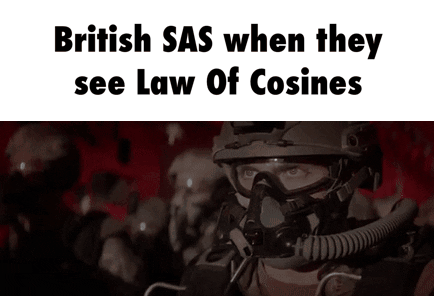 British SAS when they see Law Of Cosines - iFunny