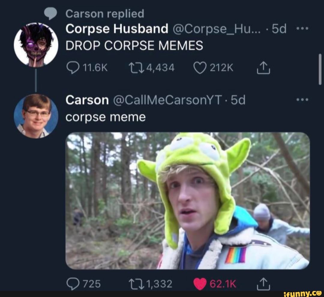 Carson replied Corpse Husband @Corpse_Hu... DROP CORPSE MEMES Onsk 4434 ...