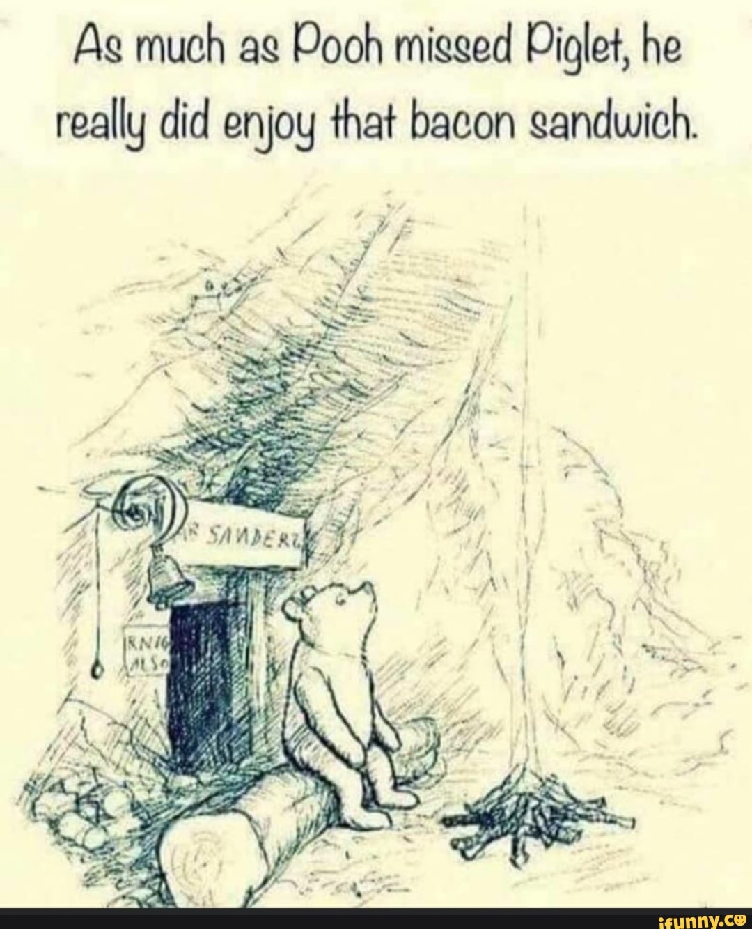 As much as Pooh missed Piglet, he really did enjoy that bacon sandwich ...