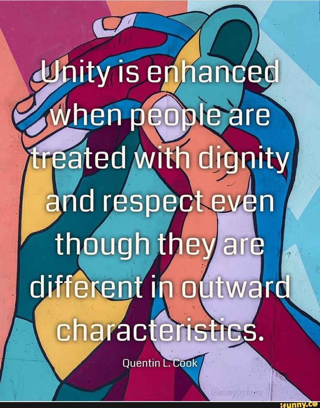 Unity is enhanced when peaple are treated with dignity and respect even ...
