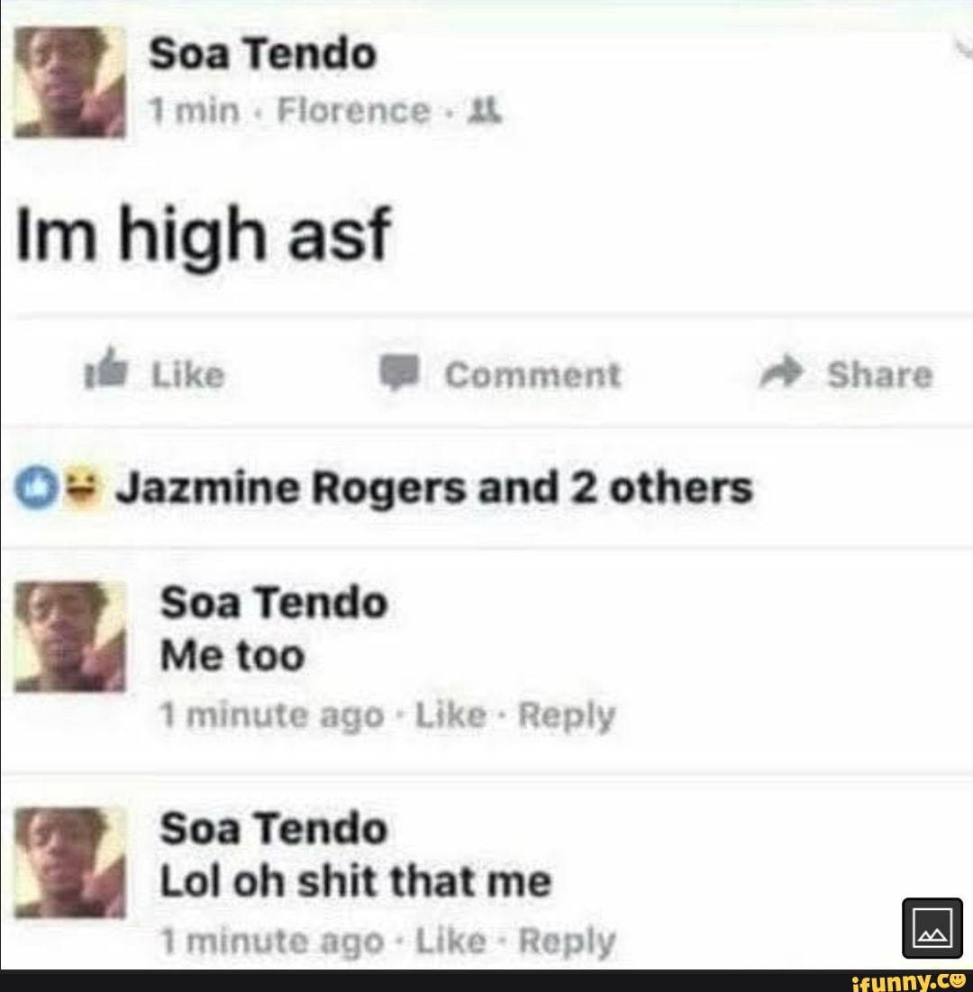Soa Tendo Florence Im high asf @ Like comment Share Jazmine Rogers and ...