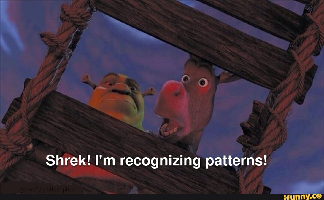 Shrek! I'm recognizing patterns! - iFunny