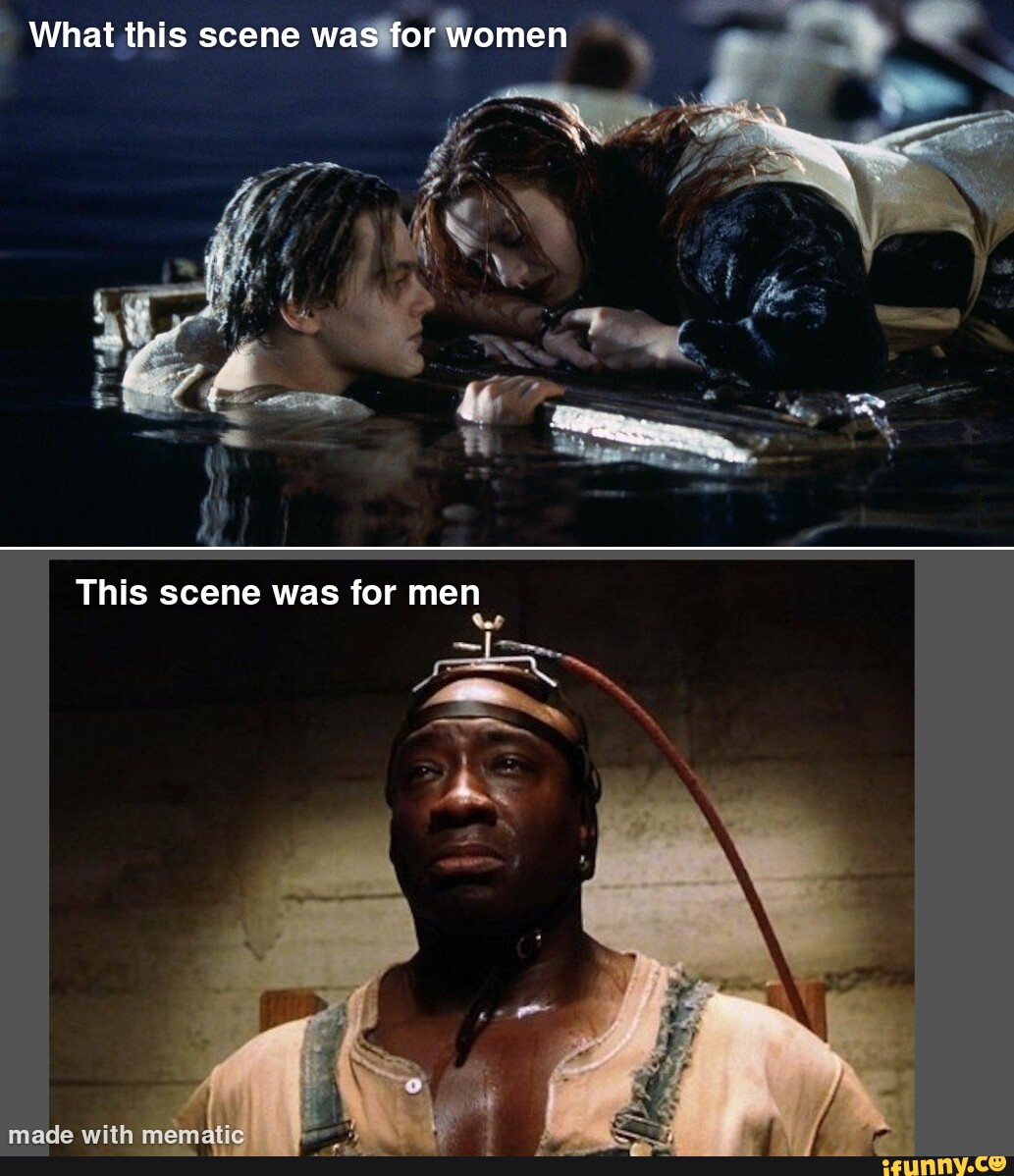 What this scene was for women This scene was for men made with mer - iFunny
