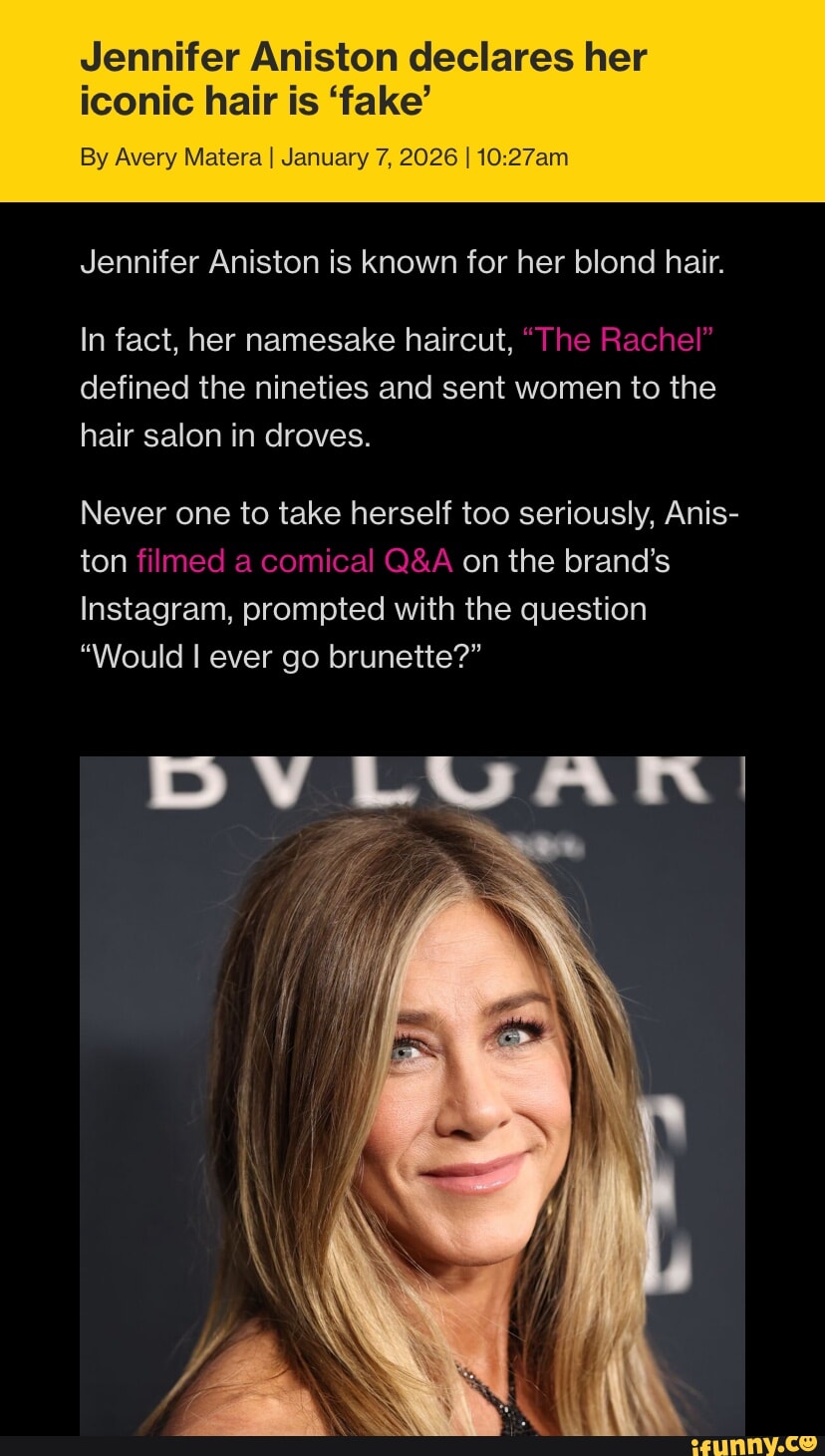 Jennifer Aniston declares her iconic hair is 'fake' By Avery Matera I ...