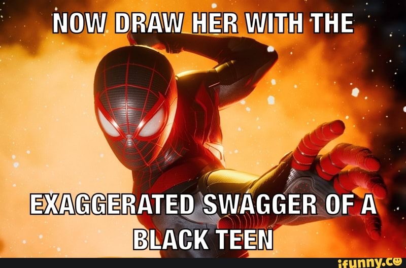 NOW DRAW HER WITH THE EXAGGERATED SWAGGER OF A BLACK TEEN - iFunny
