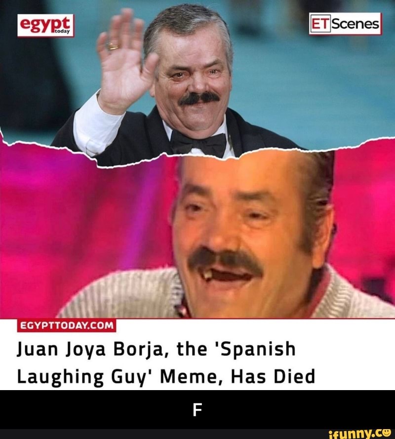 Juan Joya Borja, the 'Spanish Laughing Guy' Meme, Has Died - F - iFunny