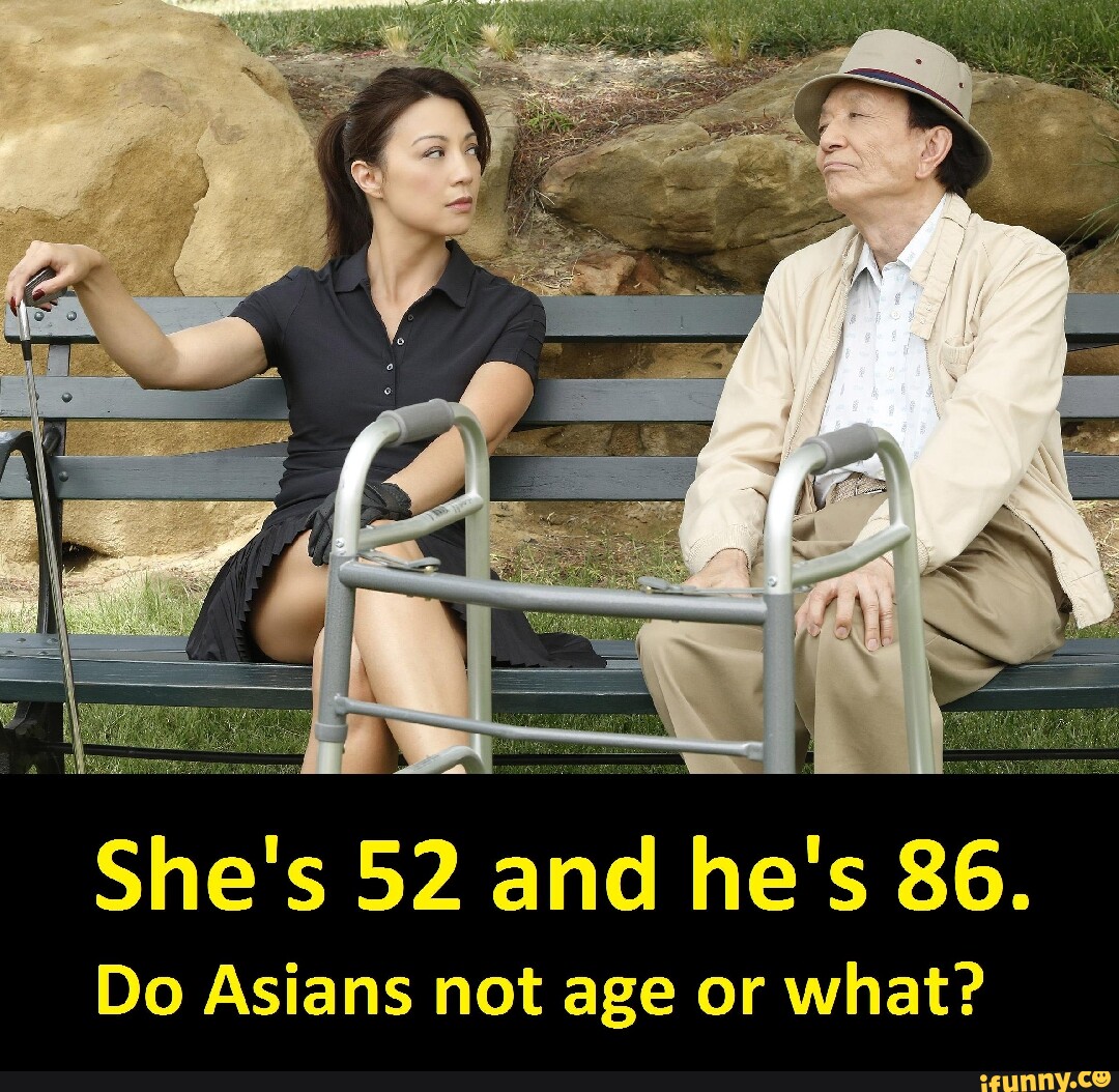 She's 52 and he's 86. Do Asians not age or what? - iFunny