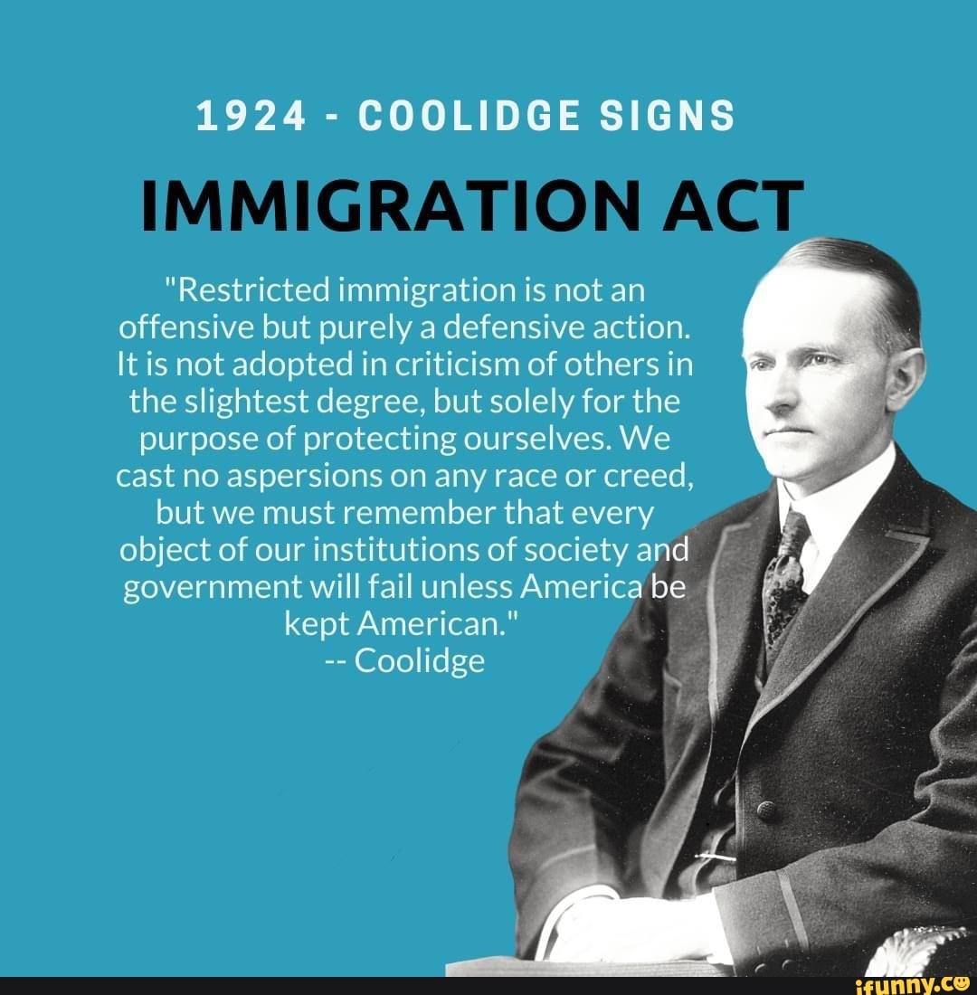 1924 - COOLIDGE SIGNS IMMIGRATION ACT "Restricted immigration is not an ...