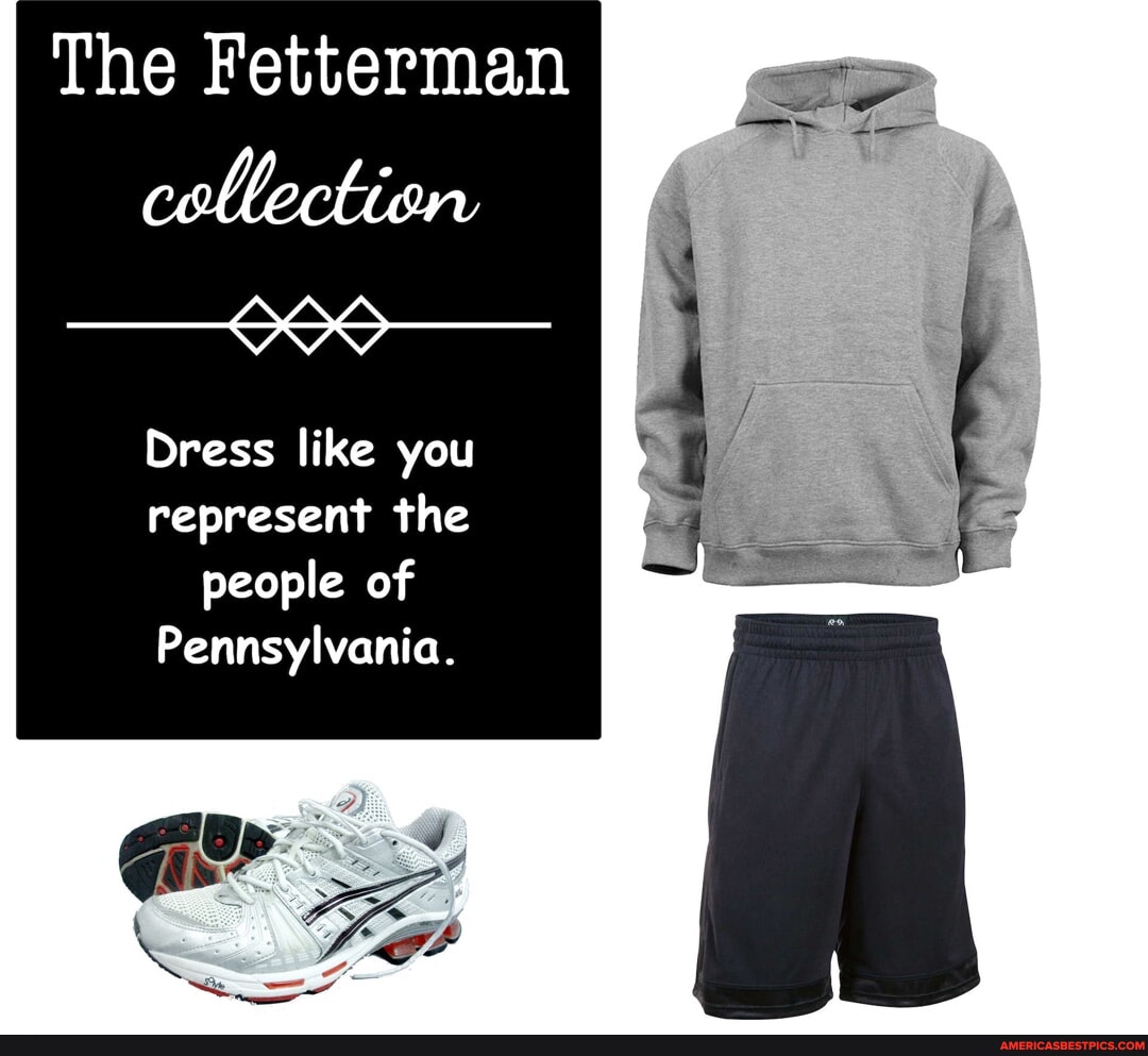 The Fetterman colloction Dress like you represent the people of ...