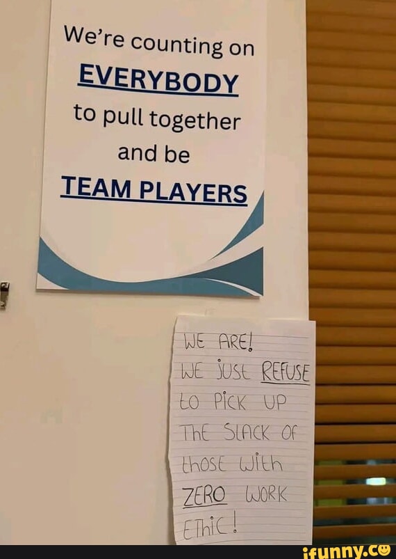We're Counting on EVERYBODY to pull together and be TEAM PLAYERS ARE ...