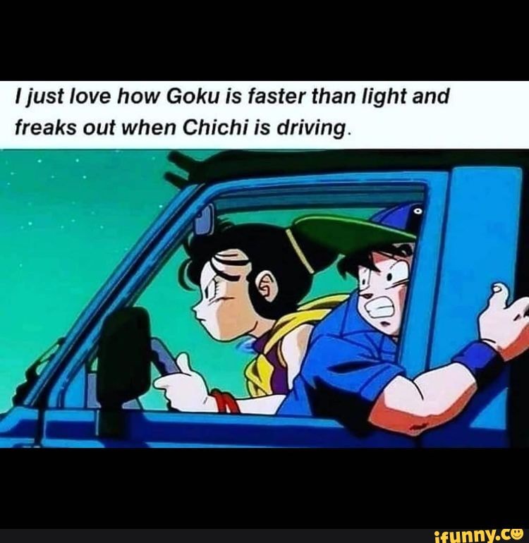 Just Love How Goku Is Faster Than Light And Freaks Out When Chichi Is just-love-how-goku-is-faster-than-light-and-freaks-out-when-chichi-is