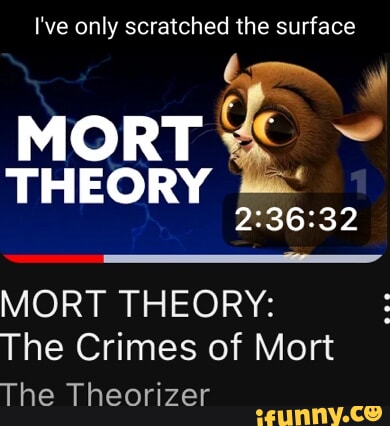 I've only scratched the surface MORT THEORY MORT THEORY: The Crimes of ...