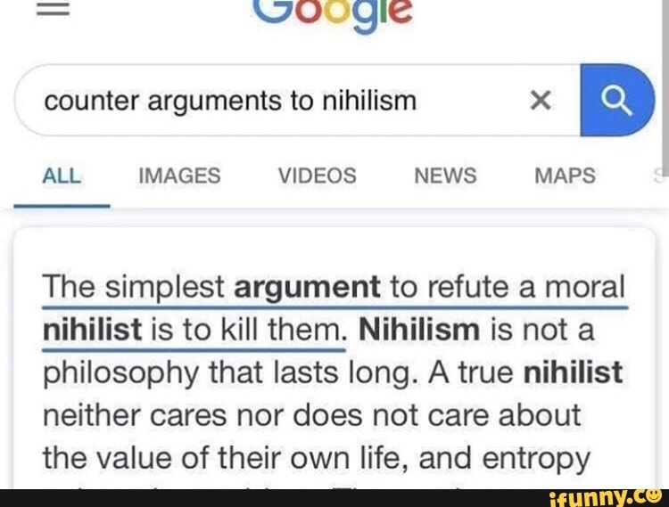 Counter arguments to nihilism X The simplest argument to refute a moral ...
