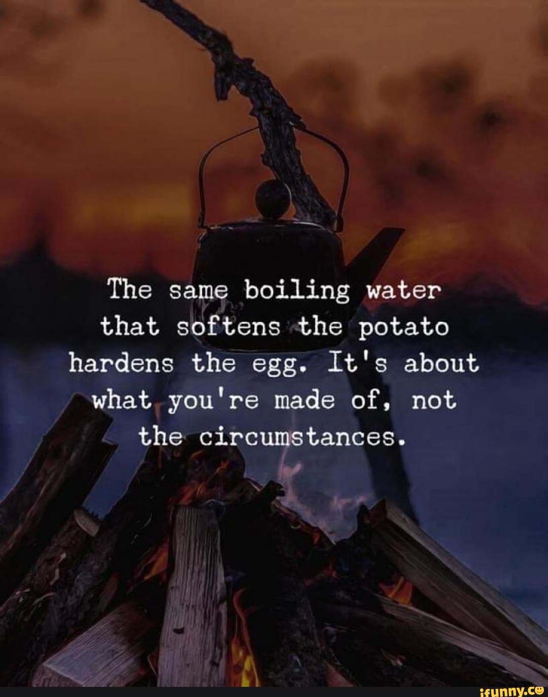 The same boiling water that softens the potato hardens the egg. It's ...