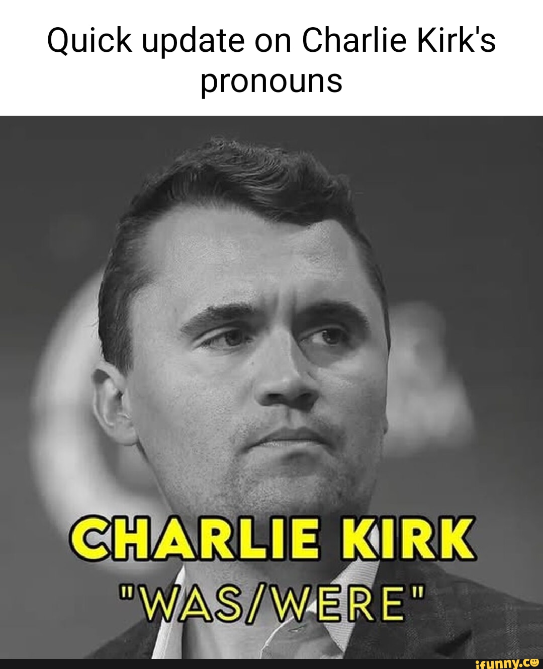 Quick update on Charlie Kirk's pronouns - iFunny