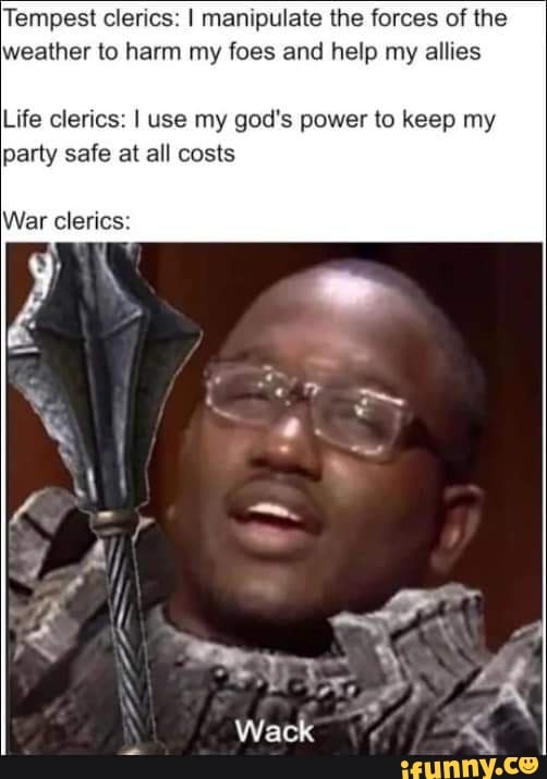 Tempest clerics: I manipulate the forces of the weather to harm my foes ...