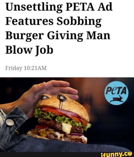 Unsettling PETA Ad Features Sobbing Burger Giving Man Blow Job Friday ...