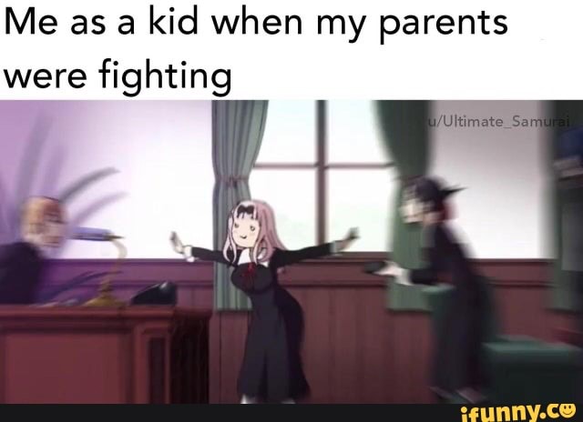 Me as a kid when my parents were fighting - iFunny